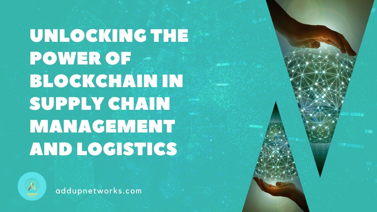 Unlocking the Power of Blockchain in Supply Chain Management and Logistics Unlocking the Power of Blockchain in Supply Chain Management and Logistics