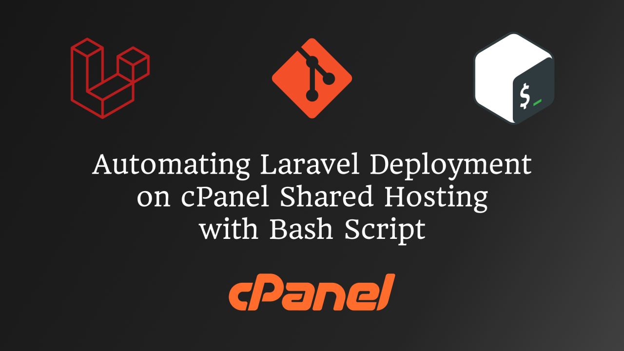 Automating Laravel Deployment on cPanel Shared Hosting with Bash Script Automating Laravel Deployment on cPanel Shared Hosting with Bash Script