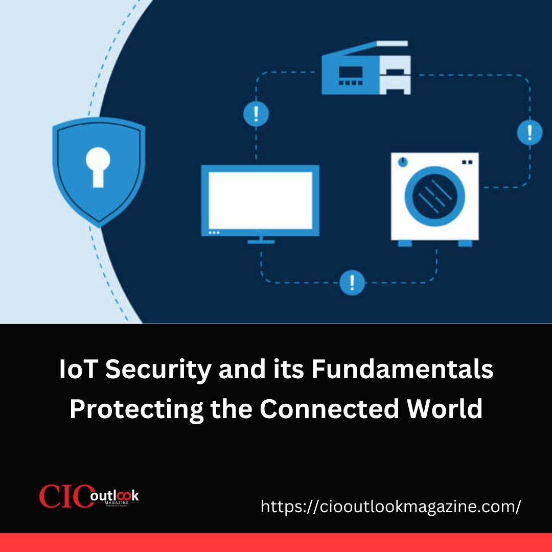 Ciooutlook on LinkedIn: IoT Security and its Fundamentals Protecting ... Ciooutlook on LinkedIn: IoT Security and its Fundamentals Protecting ...