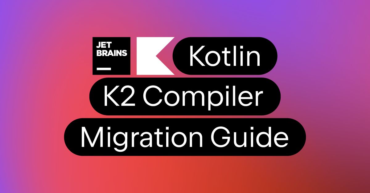 JetBrains on LinkedIn: K2 compiler migration guide | Kotlin JetBrains on LinkedIn: K2 compiler migration guide | Kotlin