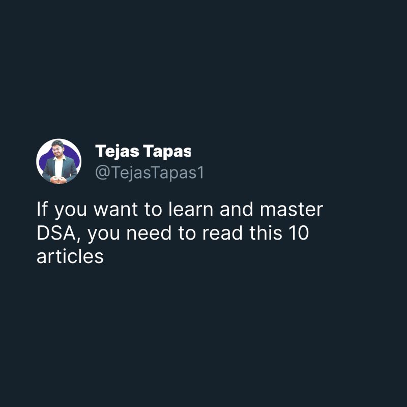 Learn DSA with these 10 articles 🚀 Follow Tejas Sudhir Tapas for more ... Learn DSA with these 10 articles 🚀 Follow Tejas Sudhir Tapas for more ...