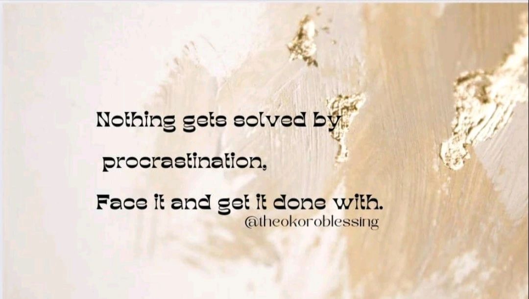 Blessing Okoro on LinkedIn: Nothing gets solved by procrastination. Blessing Okoro on LinkedIn: Nothing gets solved by procrastination.