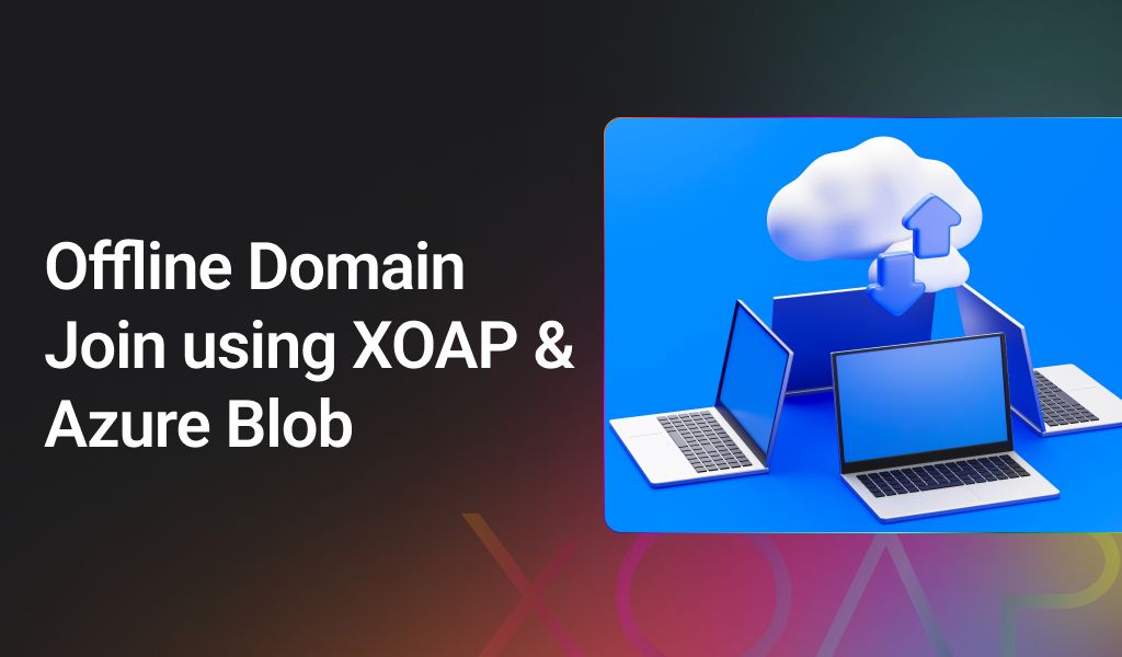 XOAP on LinkedIn: Offline Domain Join using XOAP & Azure Blob | XOAP XOAP on LinkedIn: Offline Domain Join using XOAP & Azure Blob | XOAP
