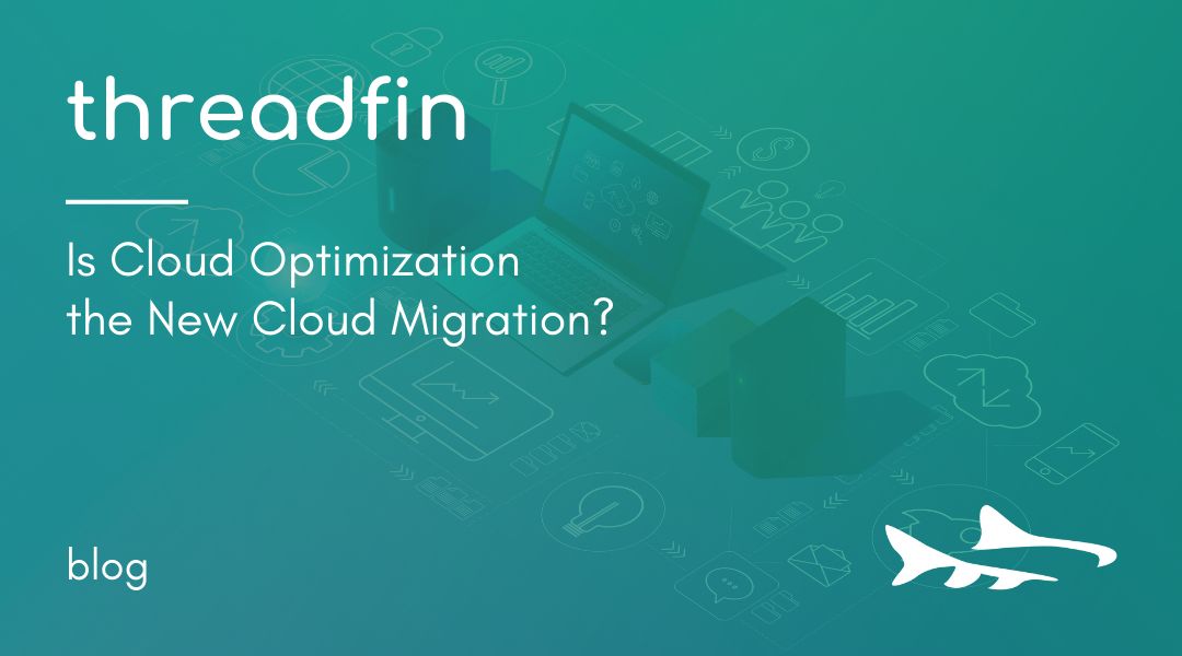 Threadfin on LinkedIn: Is Cloud Optimization The New Cloud Migration ... Threadfin on LinkedIn: Is Cloud Optimization The New Cloud Migration ...
