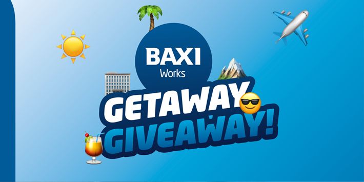 Installer on LinkedIn: Baxi launches Getaway Giveaway promotion ... Installer on LinkedIn: Baxi launches Getaway Giveaway promotion ...
