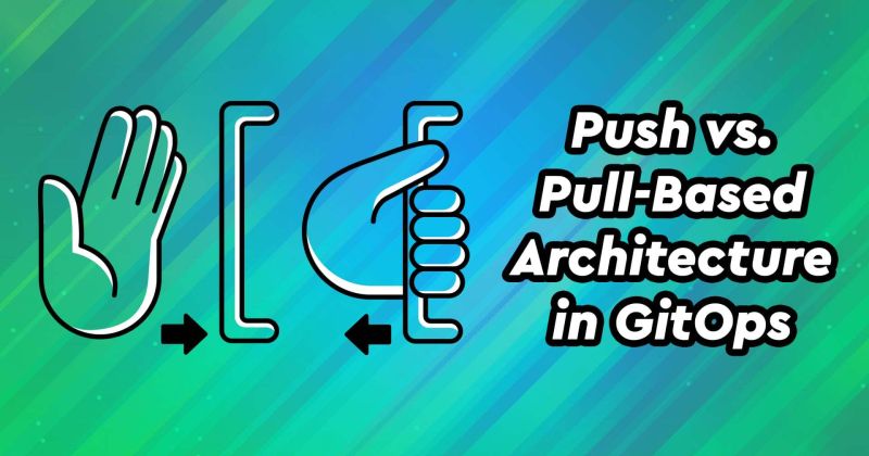 How GitOps can help with pull and push-based architecture | Linode ... How GitOps can help with pull and push-based architecture | Linode ...