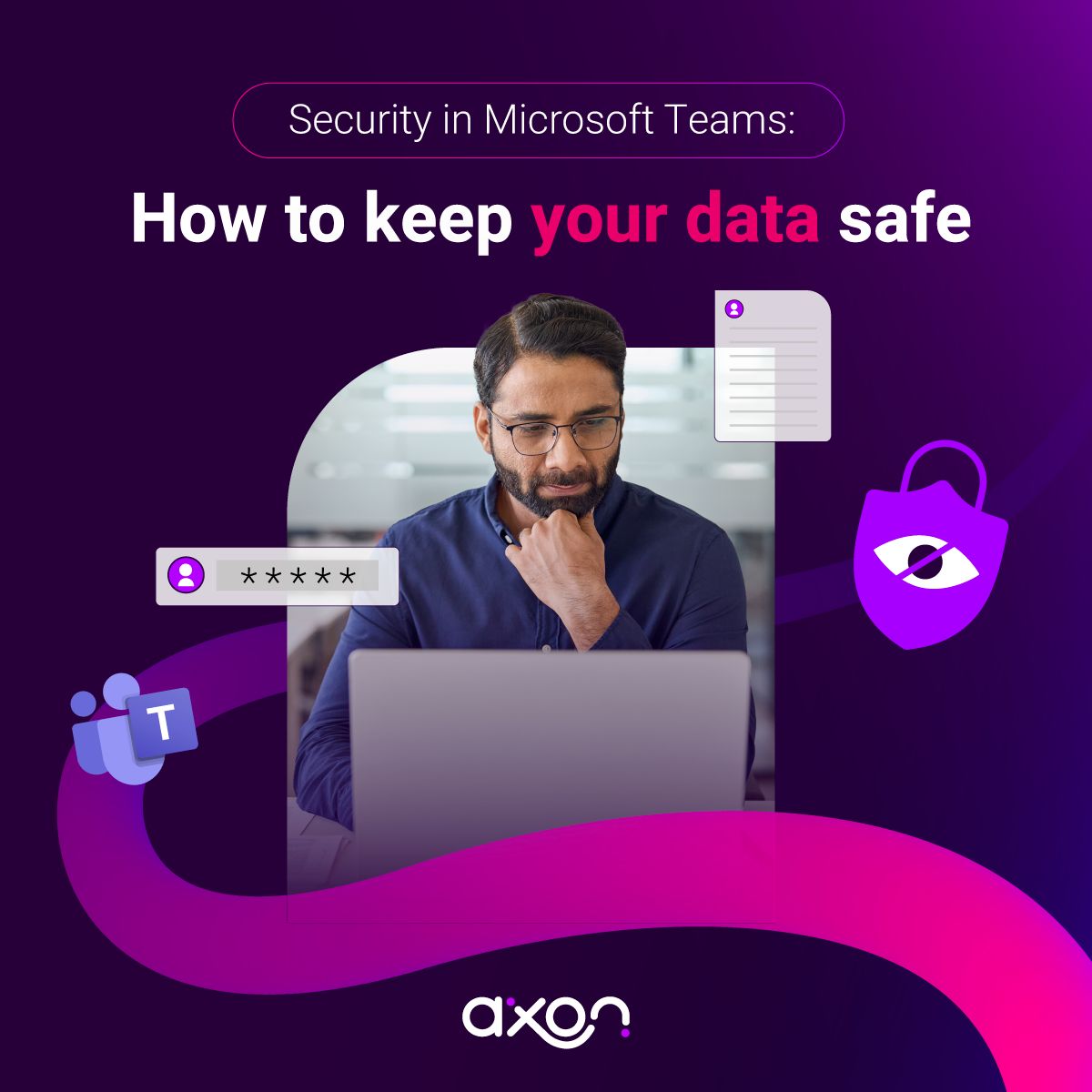 How to keep your data safe with Microsoft Teams. Read our blog! | Axon ... How to keep your data safe with Microsoft Teams. Read our blog! | Axon ...