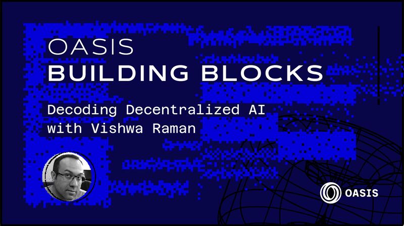 Oasis on LinkedIn: Oasis Building Blocks: Decoding Decentralized AI ... Oasis on LinkedIn: Oasis Building Blocks: Decoding Decentralized AI ...