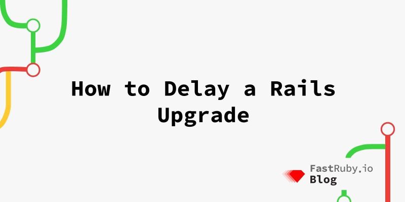 How to delay a Rails upgrade project #UpgradeRails #RubyOnRails ... How to delay a Rails upgrade project #UpgradeRails #RubyOnRails ...
