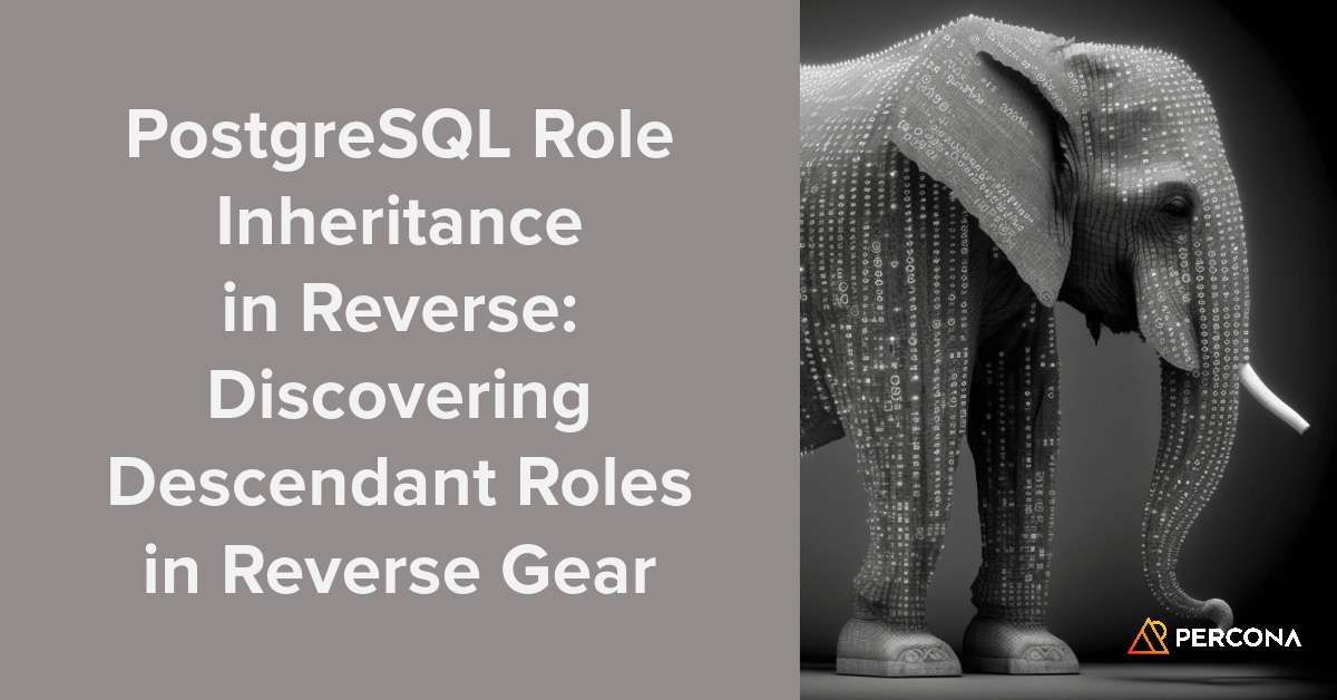 Percona on LinkedIn: PostgreSQL Role Inheritance in Reverse ... Percona on LinkedIn: PostgreSQL Role Inheritance in Reverse ...