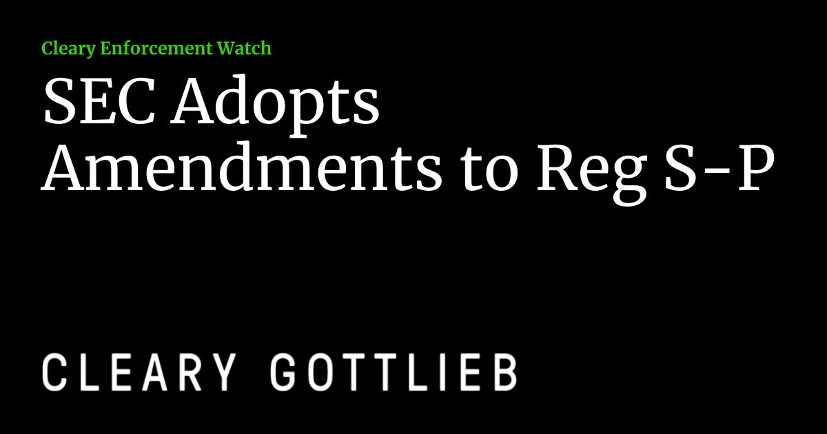 Daniel Migliacci on LinkedIn: SEC Adopts Amendments to Reg S-P | Cleary ... Daniel Migliacci on LinkedIn: SEC Adopts Amendments to Reg S-P | Cleary ...