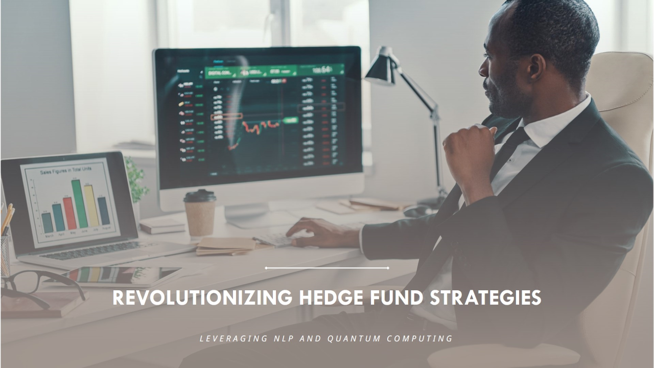 Leveraging NLP and Quantum Computing for Enhanced Hedge Fund Strategies Leveraging NLP and Quantum Computing for Enhanced Hedge Fund Strategies