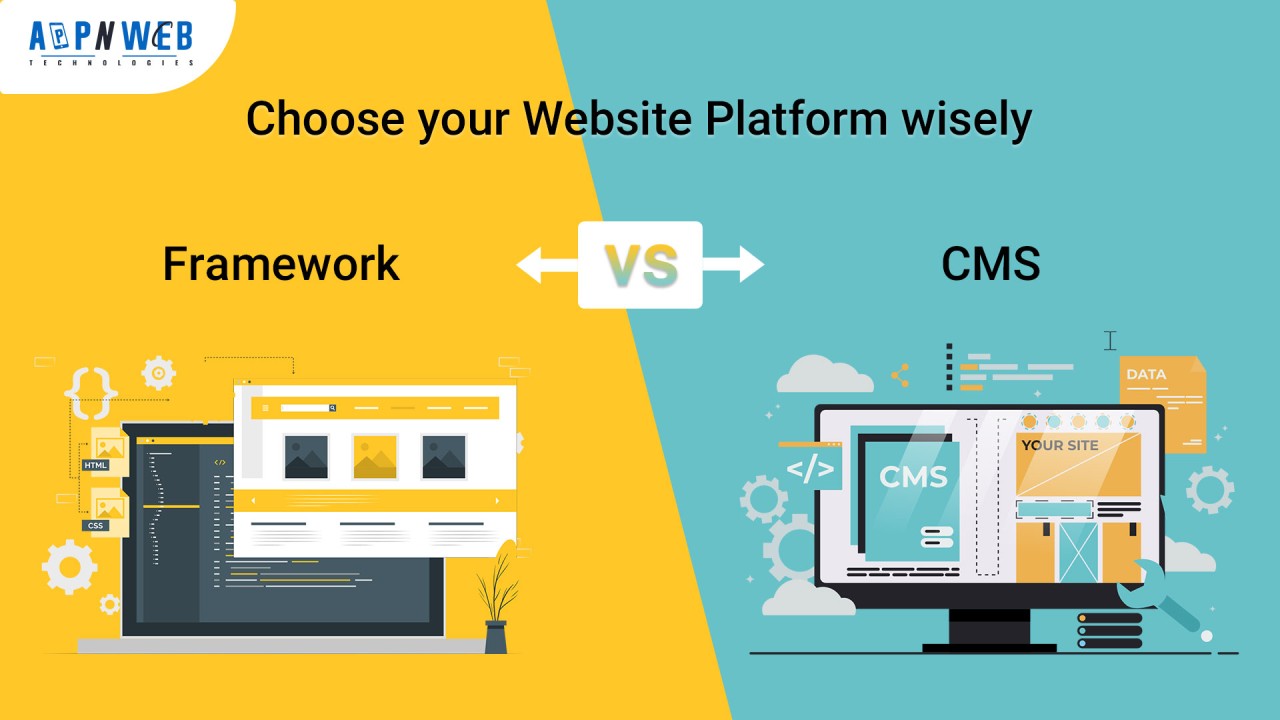 Choose your Website Platform wisely - Framework Vs CMS Choose your Website Platform wisely - Framework Vs CMS