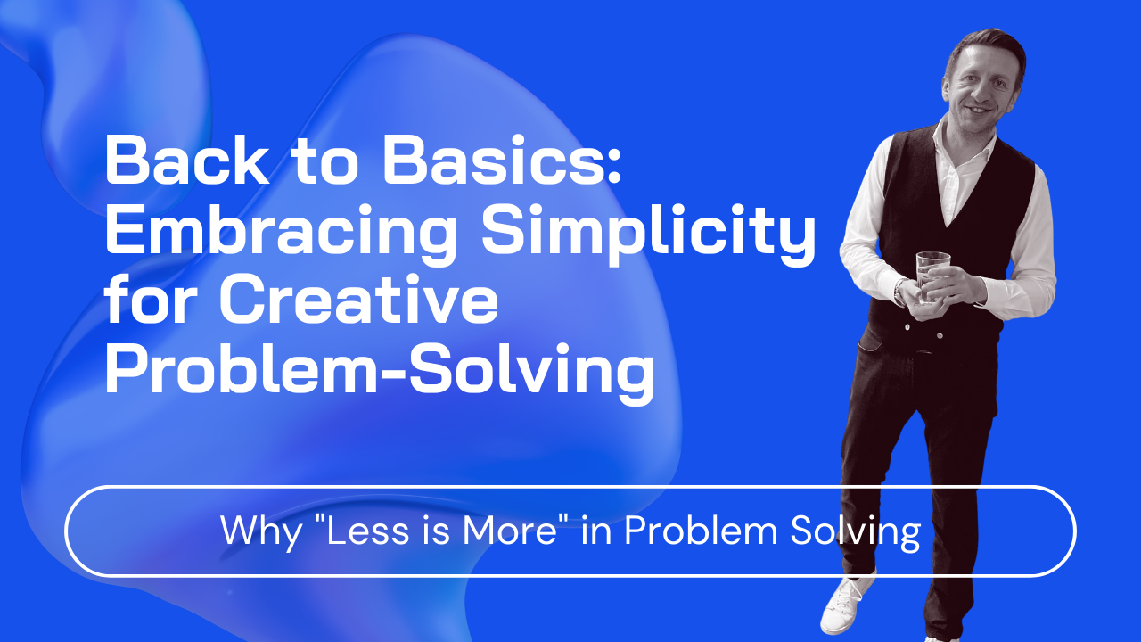 Back to Basics: Embracing Simplicity for Creative Problem-So Back to Basics: Embracing Simplicity for Creative Problem-So