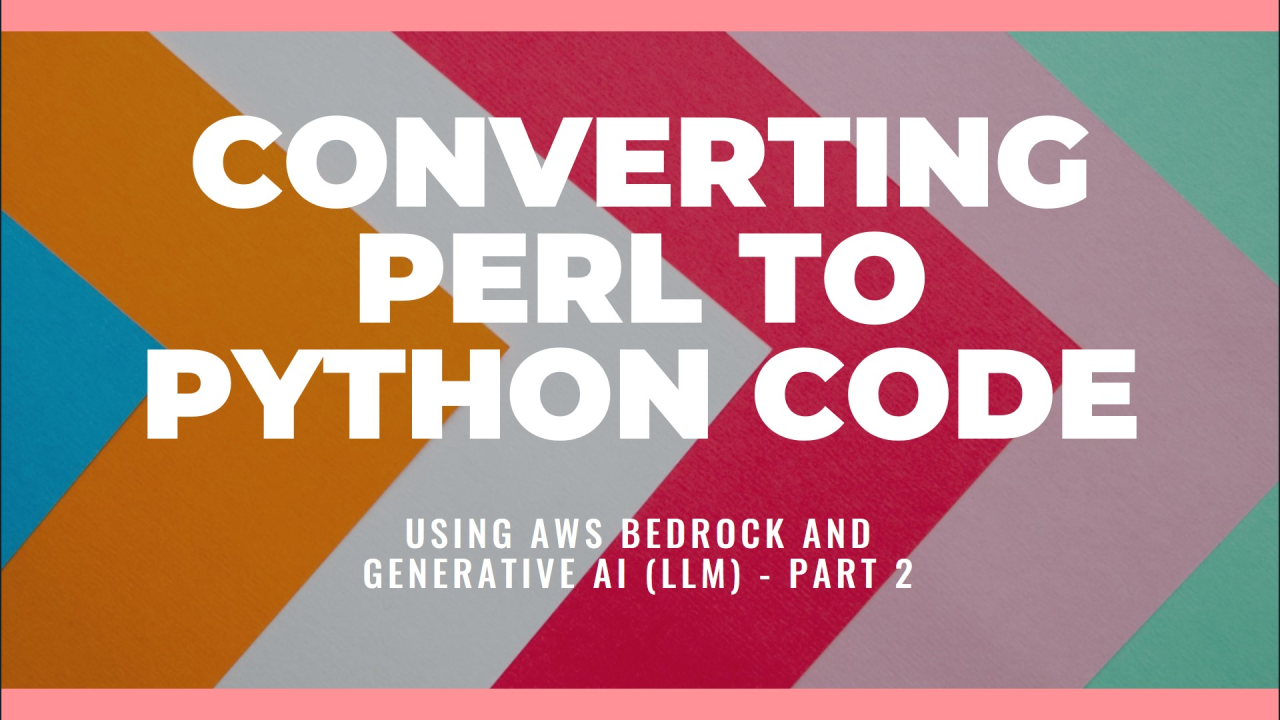 Converting Perl to Python Code: RAG Importance with LLM - Part 2 Converting Perl to Python Code: RAG Importance with LLM - Part 2