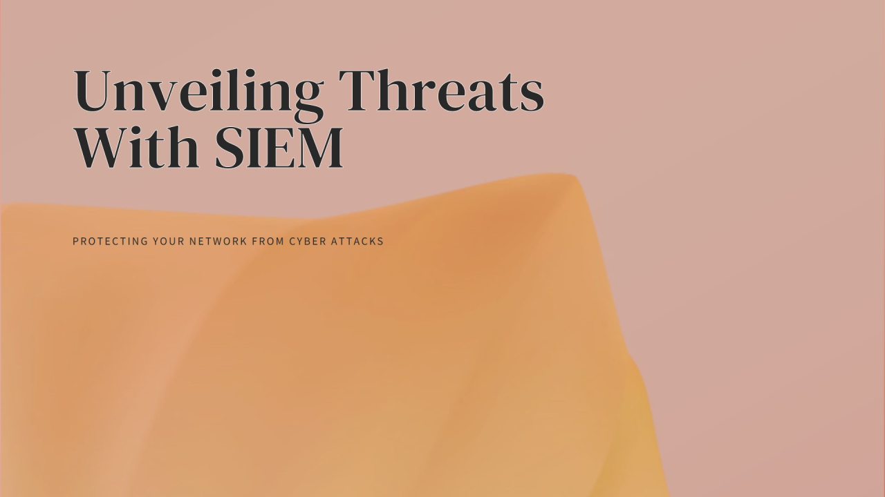 Unveiling Threats with SIEM Systems Unveiling Threats with SIEM Systems