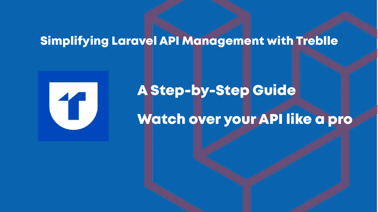 Simplifying Laravel API Management with Treblle: Step-by-Step Guide. Simplifying Laravel API Management with Treblle: Step-by-Step Guide.