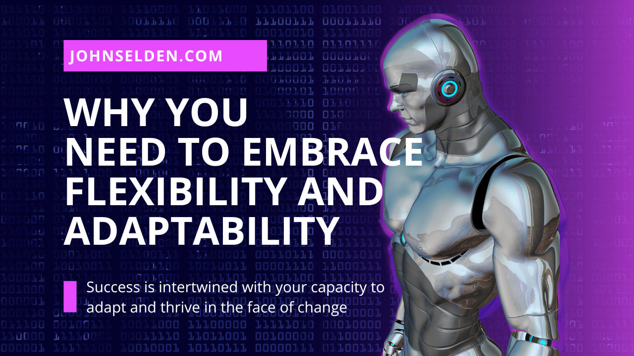 Navigating Change: Embracing Flexibility and Adaptability for Success Navigating Change: Embracing Flexibility and Adaptability for Success