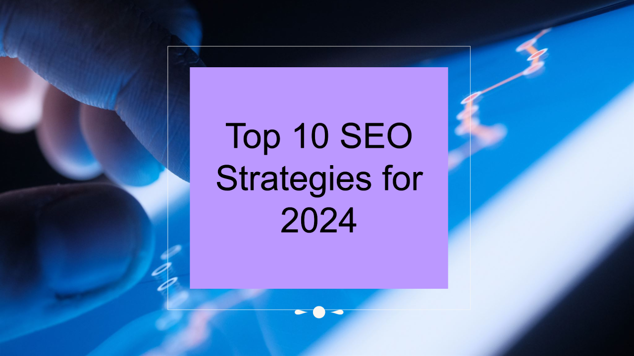10 Proven SEO Strategies for 2024 10 Proven SEO Strategies for 2024