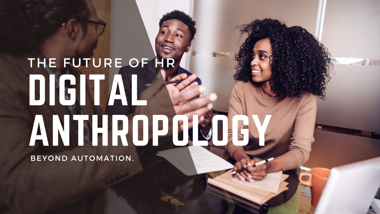 Digital Anthropology: The Future of HR, Beyond Automation. Digital Anthropology: The Future of HR, Beyond Automation.