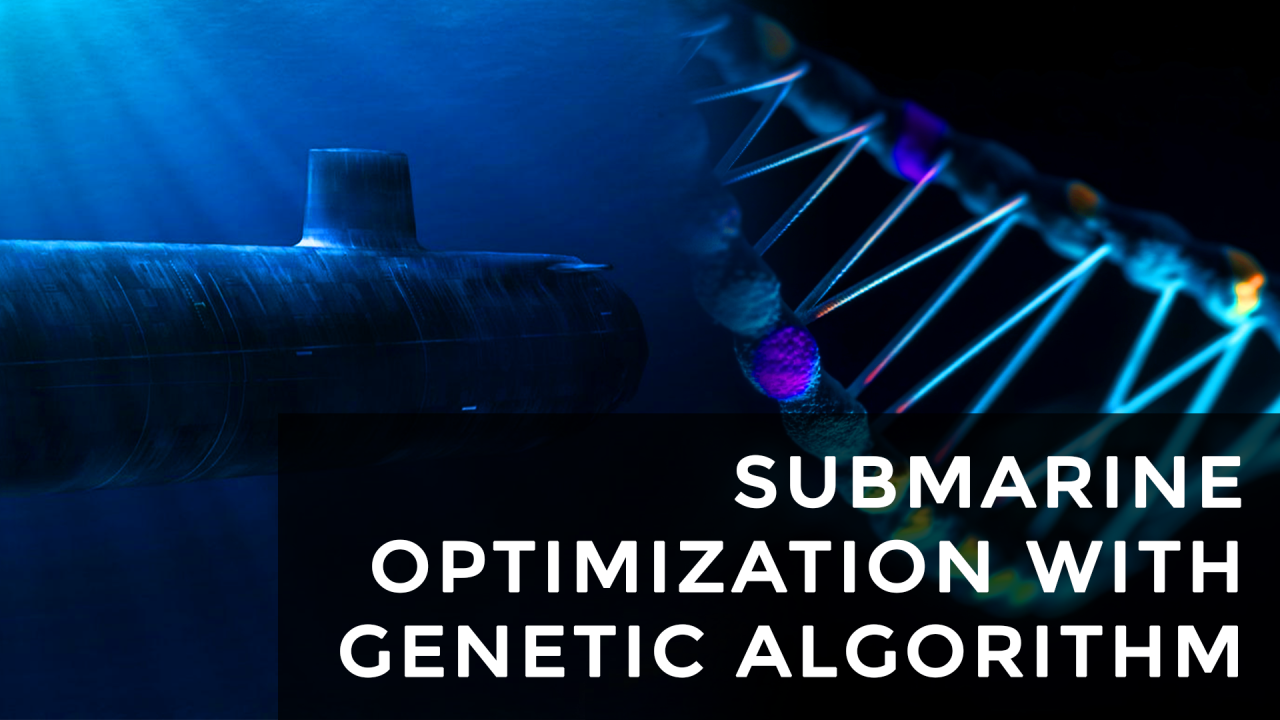 CAN GENETIC ALGORITHM OPTIMIZE SUBMARINE CONCEPT DESIGN? CAN GENETIC ALGORITHM OPTIMIZE SUBMARINE CONCEPT DESIGN?