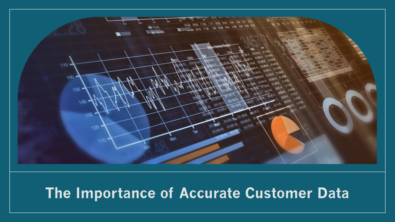 The Critical Importance of Maintaining Accurate Customer Data The Critical Importance of Maintaining Accurate Customer Data