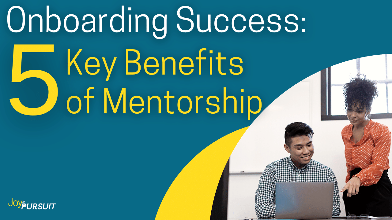 Onboarding Success: 5 Key Benefits of Mentorship Onboarding Success: 5 Key Benefits of Mentorship