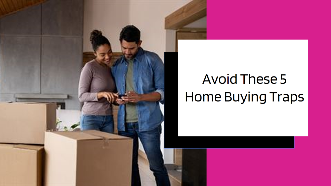 Five Traps to Avoid When Buying a Home Five Traps to Avoid When Buying a Home