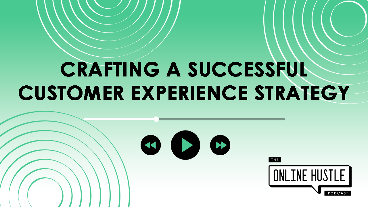Crafting a Successful Customer Experience Strategy Crafting a Successful Customer Experience Strategy