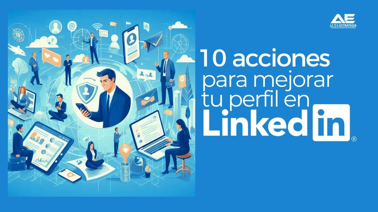 10 acciones para mejorar tu perfil en Linkedin 10 acciones para mejorar tu perfil en Linkedin