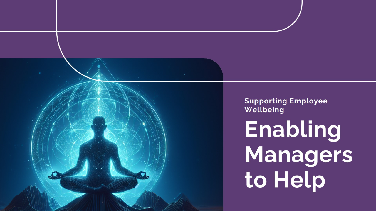 Enabling Managers: A Vital Step towards Putting Employee Wellbeing First Enabling Managers: A Vital Step towards Putting Employee Wellbeing First