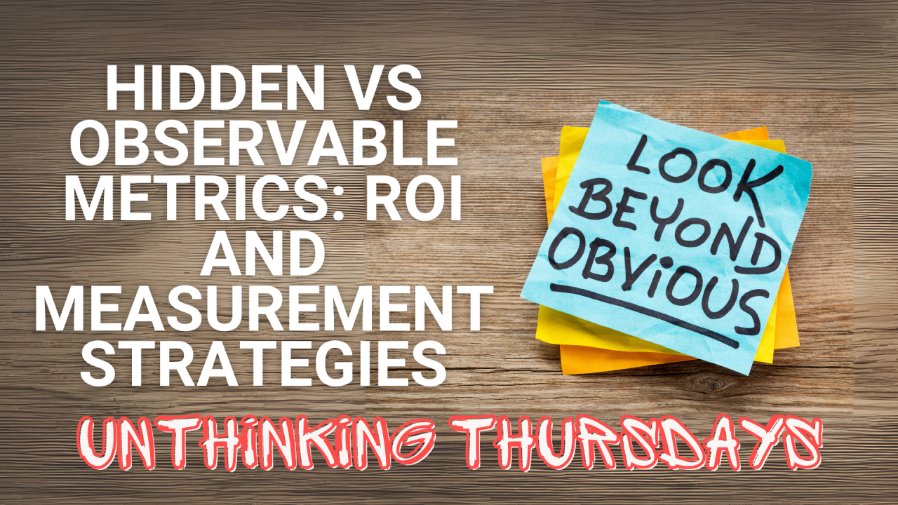 Hidden Vs Observable Metrics: ROI and measurement strategies. Hidden Vs Observable Metrics: ROI and measurement strategies.