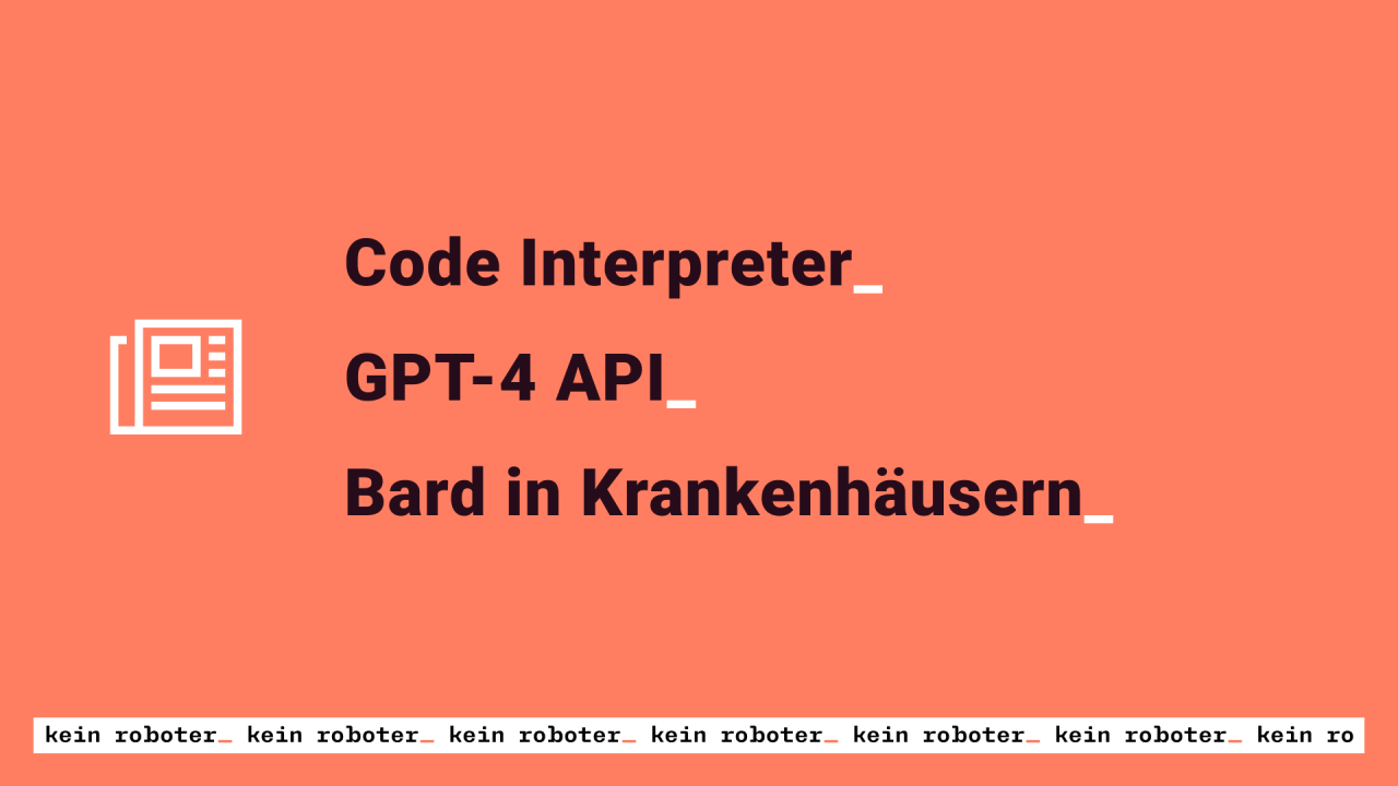 🤖💙 Code Interpreter – GPT-4 API – Bard in Krankenhäusern 🤖💙 Code Interpreter – GPT-4 API – Bard in Krankenhäusern
