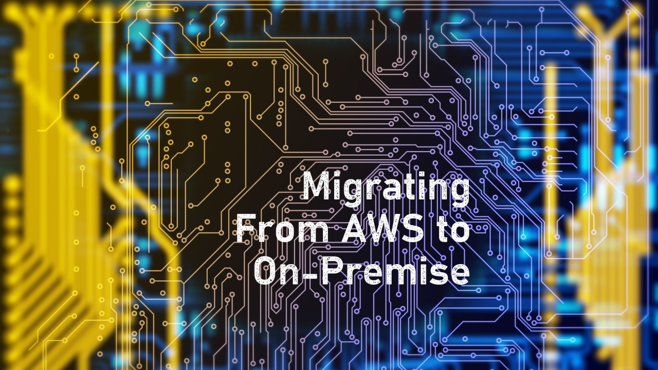 How to Migrate from AWS to On-Premise (Bare Metal) How to Migrate from AWS to On-Premise (Bare Metal)