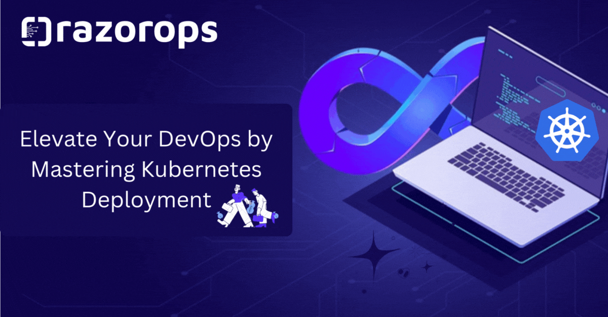 Elevate Your DevOps by Mastering Kubernetes Deployment Elevate Your DevOps by Mastering Kubernetes Deployment