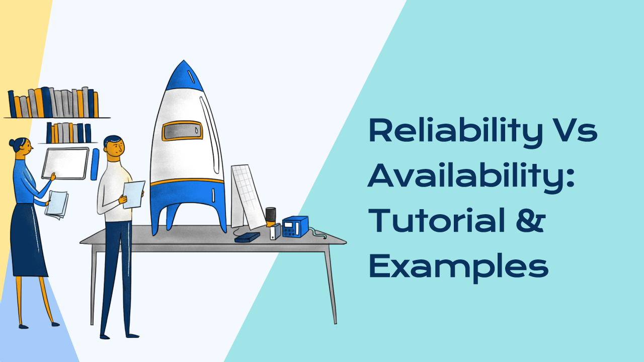 Reliability Vs Availability: Tutorial & Examples Reliability Vs Availability: Tutorial & Examples