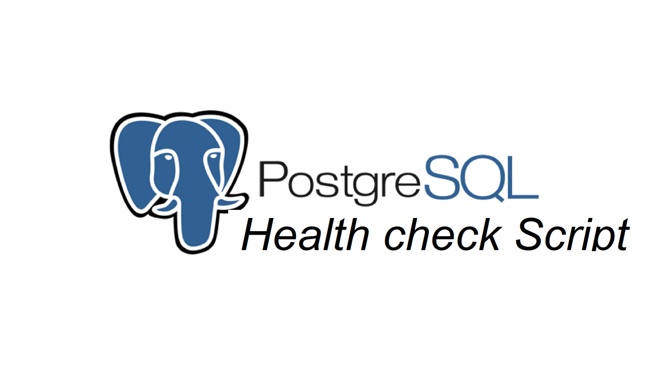 Postgresql HealthCheck Shell Script Postgresql HealthCheck Shell Script