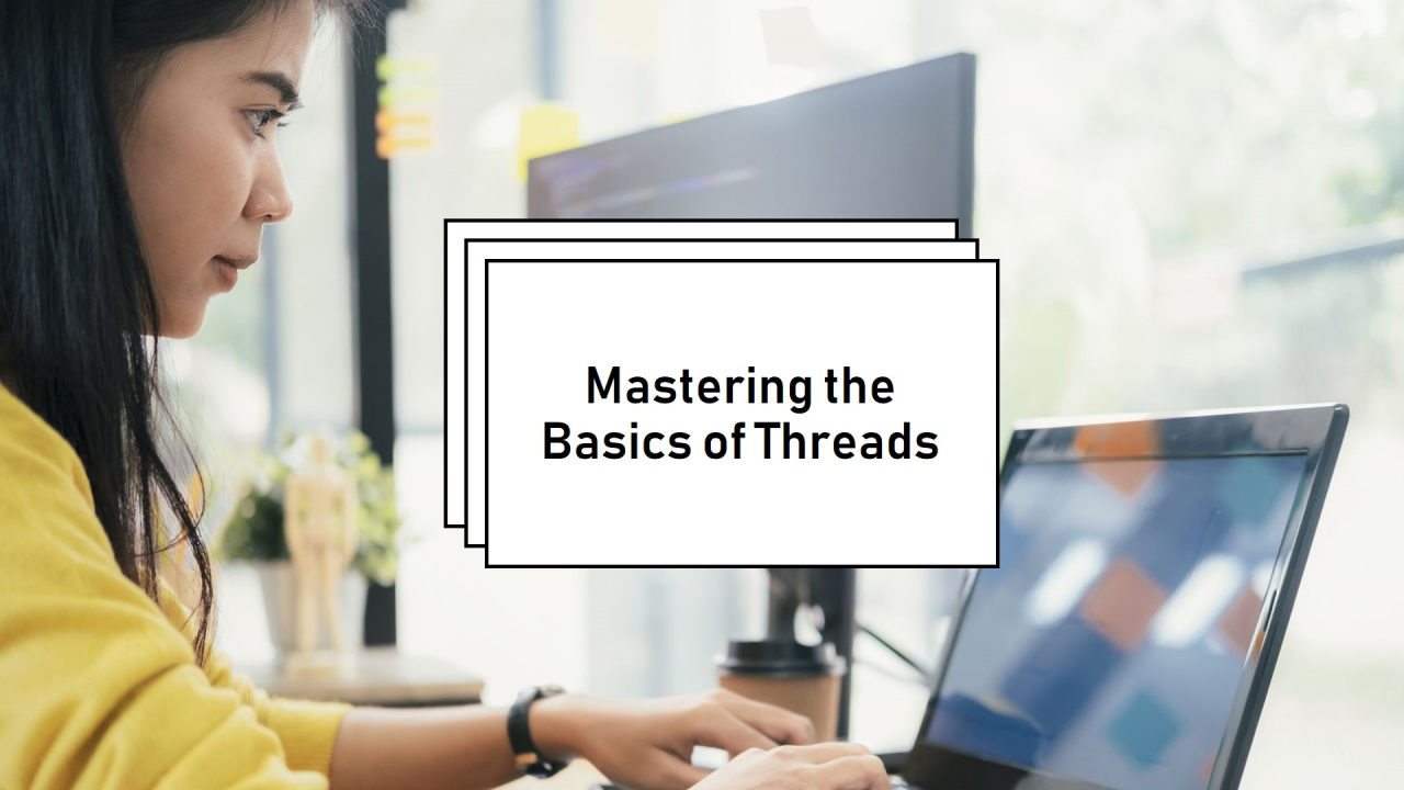 Mastering the Basics of Threads in Java: A Comprehensive Introduction Mastering the Basics of Threads in Java: A Comprehensive Introduction