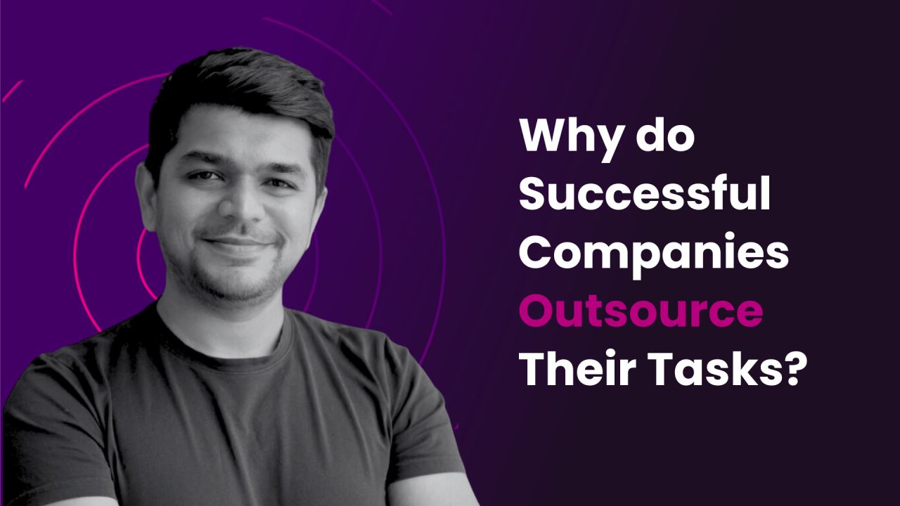 Why do Successful Companies Outsource Their Tasks? Why do Successful Companies Outsource Their Tasks?