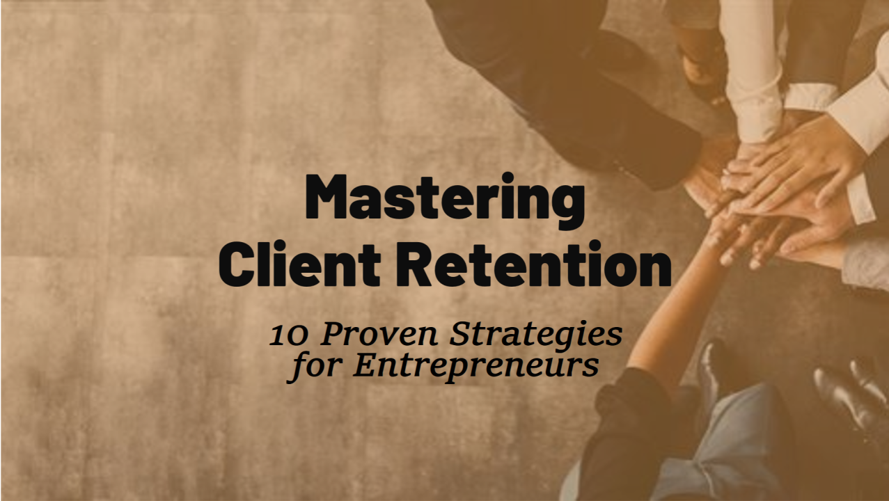 Mastering Client Retention: 10 Proven Strategies Every Entrepreneur ... Mastering Client Retention: 10 Proven Strategies Every Entrepreneur ...