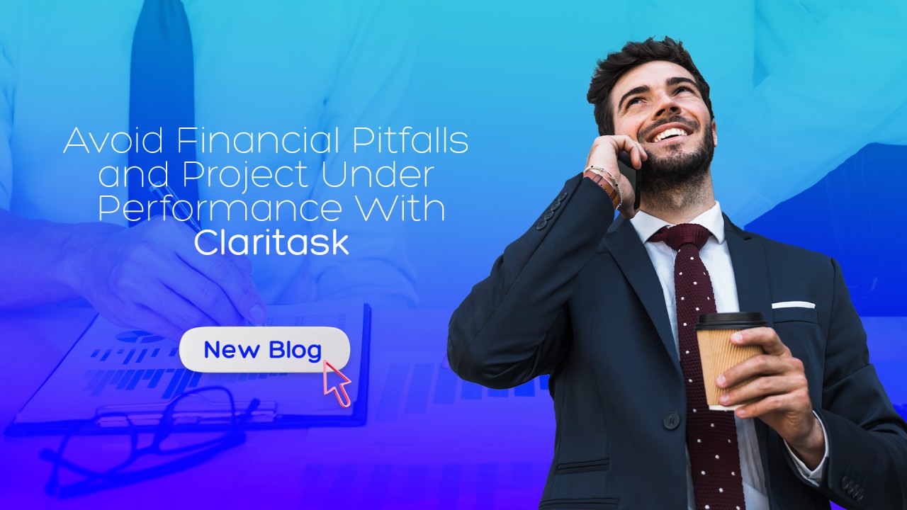 Avoid Financial Pitfalls and Project Under Performance With Claritask Avoid Financial Pitfalls and Project Under Performance With Claritask