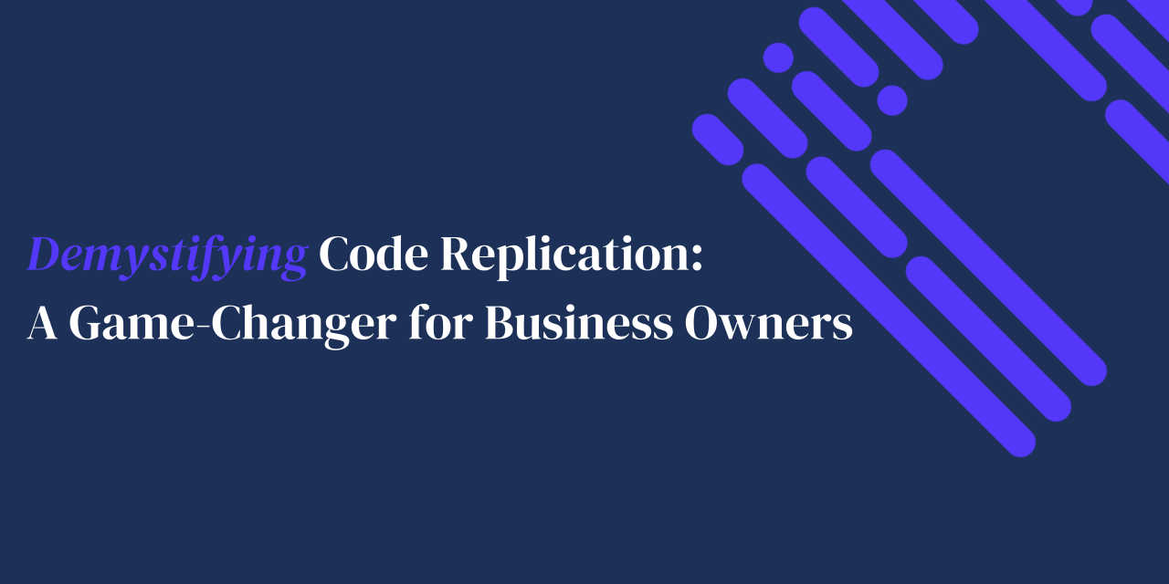 Demystifying Code Replication: A Game-Changer for Business Owners Demystifying Code Replication: A Game-Changer for Business Owners