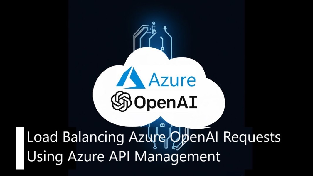 Load Balancing Azure OpenAI Requests using Azure API Management for ... Load Balancing Azure OpenAI Requests using Azure API Management for ...