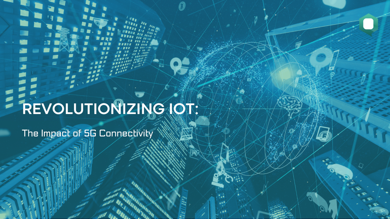Revolutionizing IoT: The Impact of 5G Connectivity Revolutionizing IoT: The Impact of 5G Connectivity