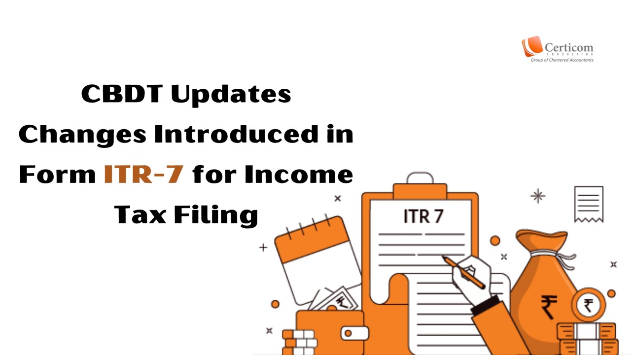 CBDT Updates: Changes Introduced in Form ITR-7 for Income Tax Filing CBDT Updates: Changes Introduced in Form ITR-7 for Income Tax Filing