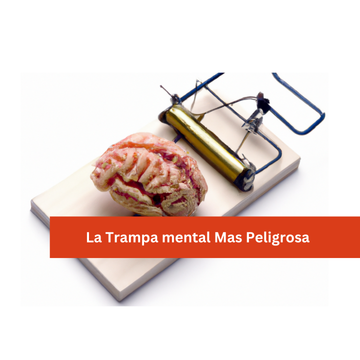 La trampa mental mas peligrosa La trampa mental mas peligrosa