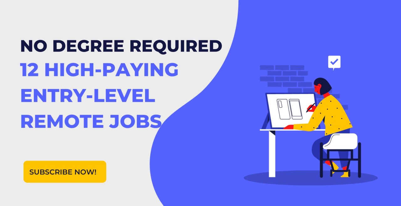 12 High-Paying Entry-Level Remote Jobs (No Degree Required) 12 High-Paying Entry-Level Remote Jobs (No Degree Required)