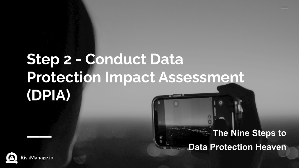 The 9 Steps to DPA Heaven : Step 2 - Conduct Data Protection Impact ... The 9 Steps to DPA Heaven : Step 2 - Conduct Data Protection Impact ...