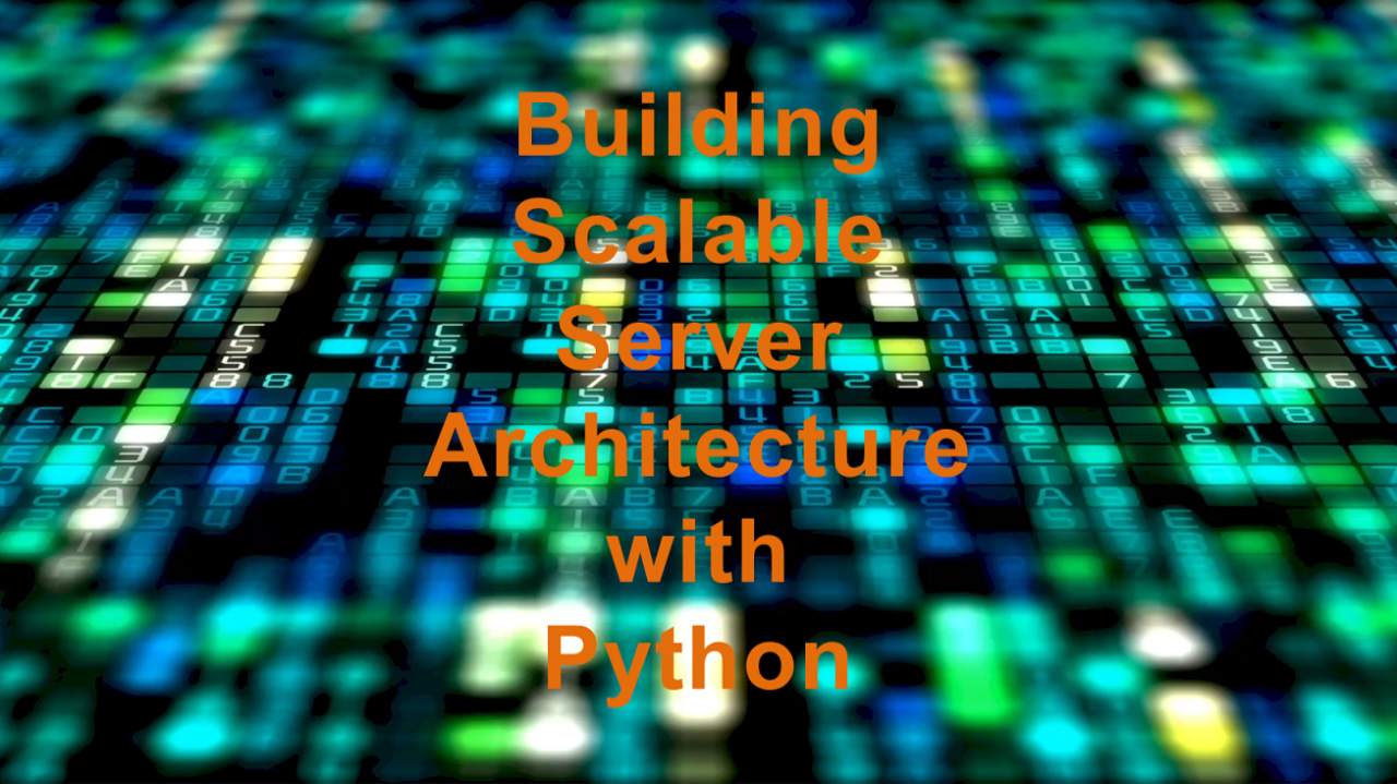 Building Scalable Server Architecture with Python Building Scalable Server Architecture with Python