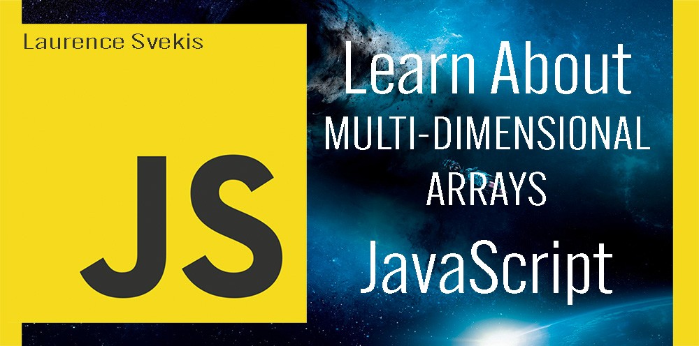 Exploring Multidimensional Arrays in JavaScript Exploring Multidimensional Arrays in JavaScript